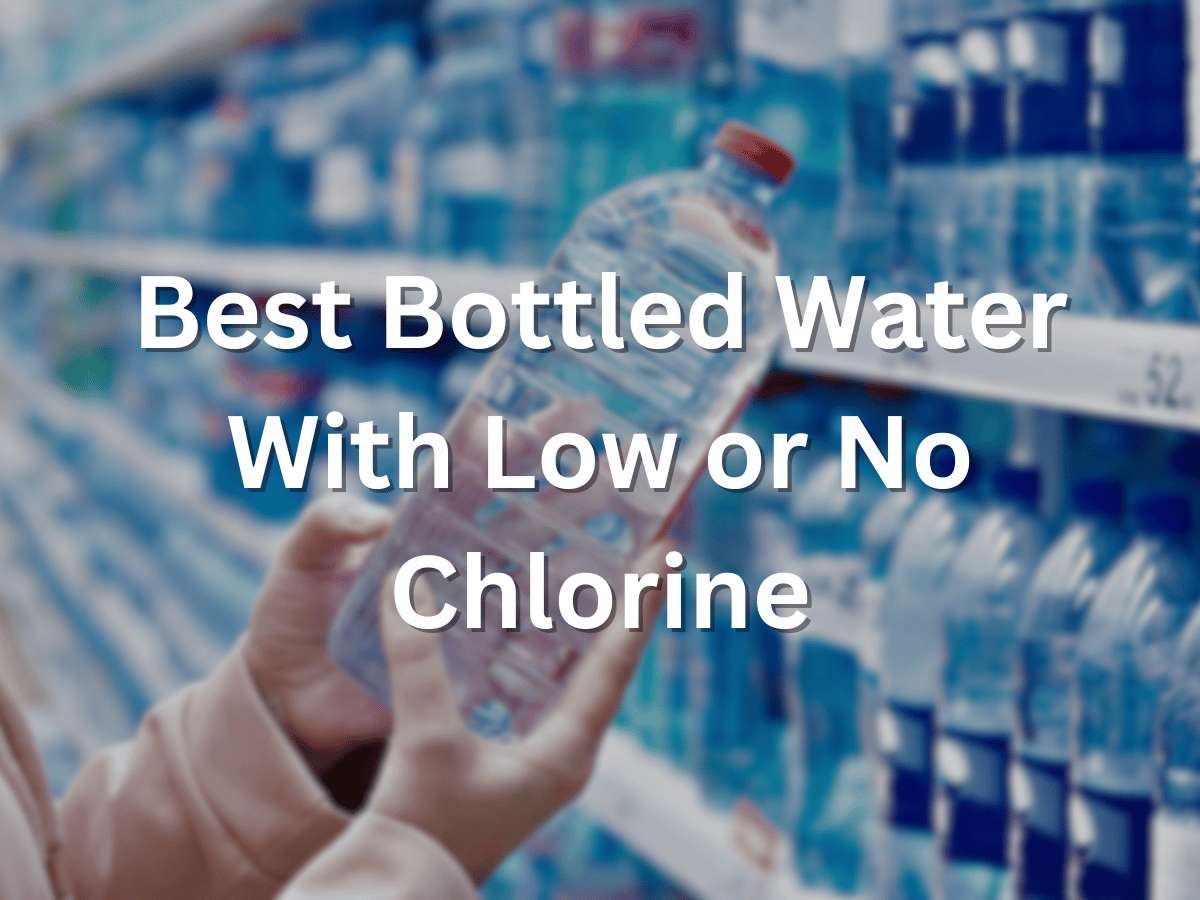 Best Bottled Water With Low or No Chlorine - How To Filter
